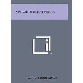 W R C Coode Adams: A Primer of Occult Physics, Från 749 kr