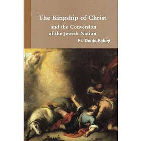 Fr Denis Fahey: The Kingship of Christ and the Conversion Jewish Nation ...