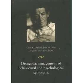 Clive Ballard: Dementia: Management of Behavioural and Psychological ...