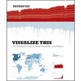 Nathan Yau: Visualise This: The Flowing Data Guide to Design ...