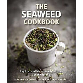 Caroline Warwick-Evans, Tim van Berkel: The Seaweed Cookbook ...