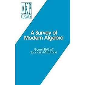 Garrett Birkhoff, Saunders Mac Lane: A Survey of Modern Algebra - Hitta ...