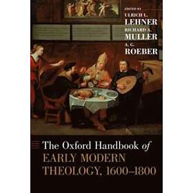 Ulrich L Lehner: The Oxford Handbook of Early Modern Theology, 1600 ...