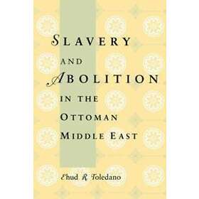 Ehud R Toledano: Slavery and Abolition in the Ottoman Middle East, Från ...