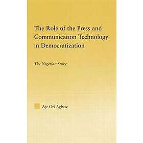 Aje-Ori Anna Agbese: The Role of the Press and Communication Technology in Democratization ...