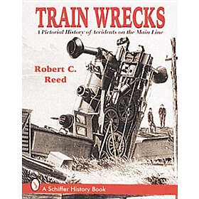 Robert C Reed: Train Wrecks: A Pictorial History of Accidents on the ...
