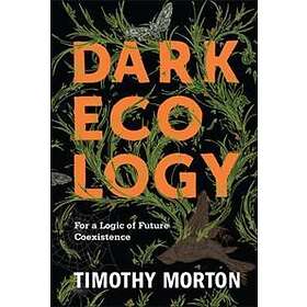 Timothy Morton: Dark Ecology - Sammenlign priser hos Prisjakt
