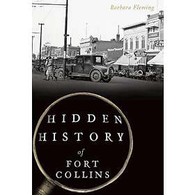 Barbara Fleming: Hidden History of Fort Collins, Från 280 kr
