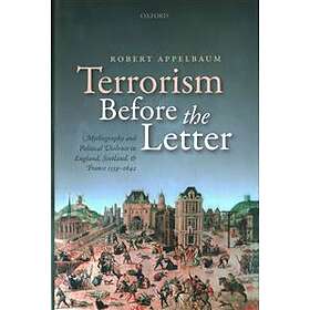 Robert Appelbaum: Terrorism Before the Letter, Från 1700 kr