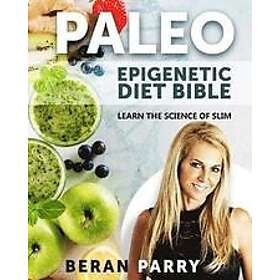 Beran Parry: The PALEO Epigenetic DIET BIBLE, Från 411 kr
