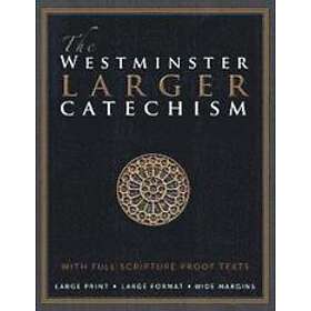 The Westminster Divine Assembly: The Westminster Larger Catechism: with ...