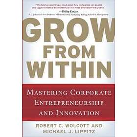 Robert Wolcott: Grow from Within: Mastering Corporate Entrepreneurship ...