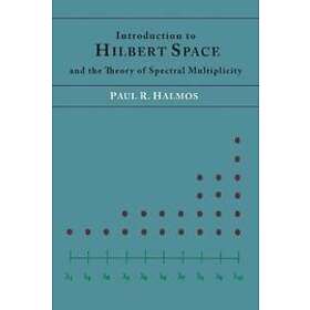 Paul R Halmos: Introduction to Hilbert Space and the Theory of Spectral ...