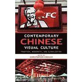 Christopher Crouch: Contemporary Chinese Visual Culture - Prisjakt.nu