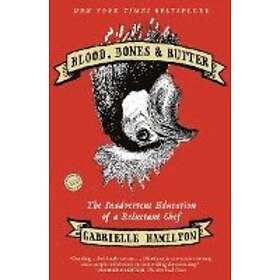 Gabrielle Hamilton: Blood, Bones & Butter: The Inadvertent Education of ...