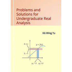 Kit-Wing Yu: Problems and Solutions for Undergraduate Real Analysis ...
