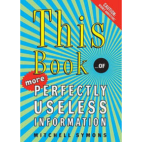 Mitchell Symons: This Book: ...of More Perfectly Useless Information ...