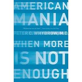 Peter C Whybrow: American Mania, Från 306 kr