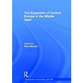 Nora Berend: The Expansion of Central Europe in the Middle Ages - Black ...
