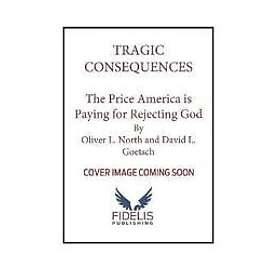 Oliver L North, David Goetsch: Tragic Consequences - Sammenlign priser ...