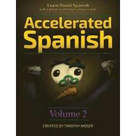 Timothy Moser: Accelerated Spanish Volume 2 - Hitta bästa pris på Prisjakt