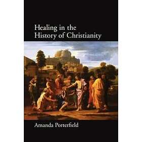 Amanda Porterfield: Healing in the History of Christianity, Från 349 kr