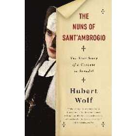 Hubert Wolf: The Nuns of Sant'ambrogio: True Story a Convent in Scandal ...