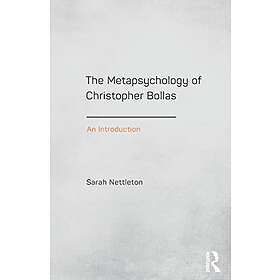 Sarah Nettleton: The Metapsychology of Christopher Bollas, Från 440 kr
