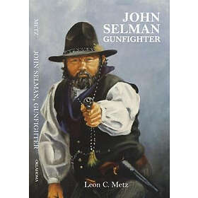 Leon C Metz: John Selman Gunfighter - Sammenlign priser hos Prisjakt