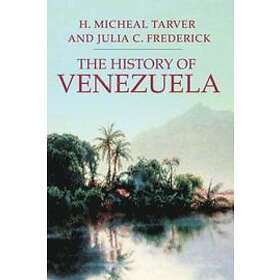 H Michael Tarver, Julia C Frederick: The History of Venezuela - Jämför ...