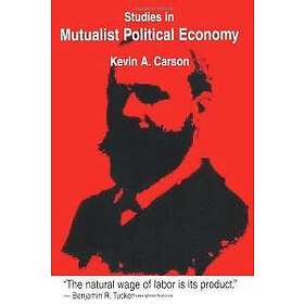 Kevin A Carson: Studies in Mutualist Political Economy, Från 241 kr