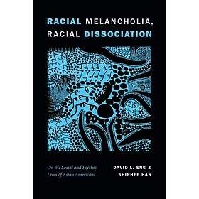 David L Eng, Shinhee Han: Racial Melancholia, Dissociation, Från 419 kr