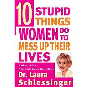 Dr Laura schlessingr: 10 stupid Things Women Do To Mess Up, Från 225 kr