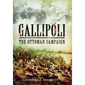 Edward J Erickson: Gallipoli: The Ottoman Campaign - Hitta bästa pris ...