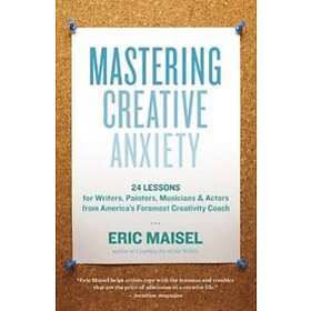Eric Maisel: Mastering Creative Anxiety, Från 196 kr
