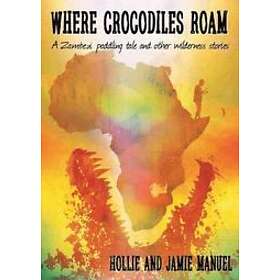 Hollie Manuel, Jamie Manuel: Where Crocodiles Roam, Från 270 kr
