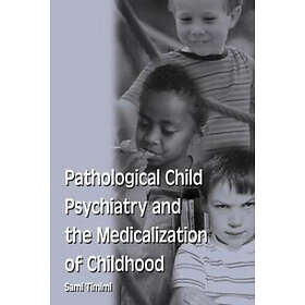 Sami Timimi: Pathological Child Psychiatry and the Medicalization of ...