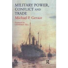 Michael P Gerace: Military Power, Conflict and Trade - Objektiva ...