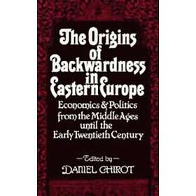 Daniel Chirot: The Origins of Backwardness in Eastern Europe, Från 270 kr
