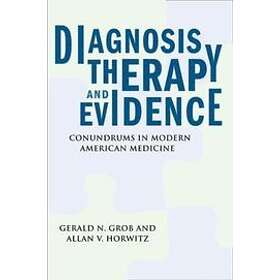 Gerald N Grob, Allan V Horwitz: Diagnosis, Therapy, and Evidence ...