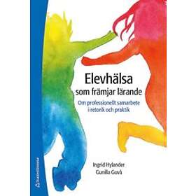 Gunilla Guvå, Ingrid Hylander: Elevhälsa som främjar lärande om ...