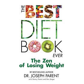 Nancy Parent, Ken Zeiger, Joseph Parent: The Best Diet Book Ever: Zen ...