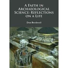 Don Brothwell: A Faith in Archaeological Science: Reflections on a Life ...