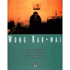 Jean-Marc Lalanne, David Martinez, Ackbar Abbas, Jimmy Ngai: Wong Kar ...