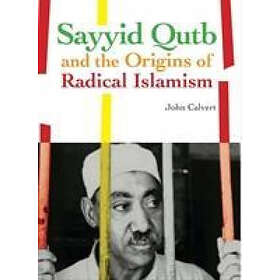 John Calvert: Sayyid Qutb and the Origins of Radical Islamism, Från 364 kr