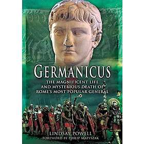 Germanicus: The Magnificent Life and Mysterious Death of Rome's Most ...