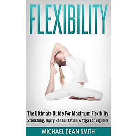 Flexibility: The Ultimate Guide for Maximum Flexibility Stretching ...