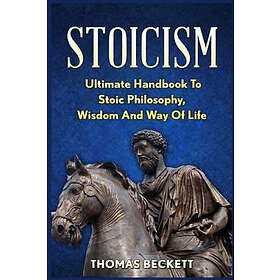 Stoicism: Ultimate Handbook to Stoic Philosophy, Wisdom and Way of Life ...