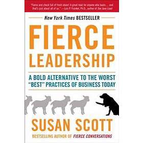 Best pris på Fierce Leadership: A Bold Alternative to the Worst Best ...