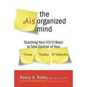 The Disorganized Mind: Coaching Your ADHD Brain to Take Control of Your ...